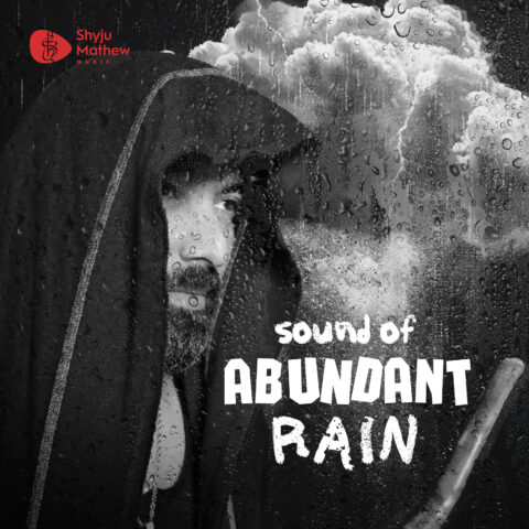 Abundant Rain - Shyju Mathew Lyrics - Shyju Mathew